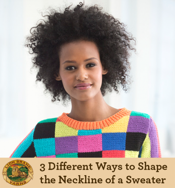 3 Different Ways to Shape the Neckline of a Sweater | Lion Brand Notebook